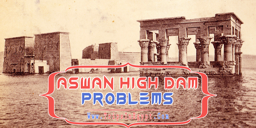 Aswan High Dam Facts - Aswan High Dam Impacts - Aswan High Dam Problems